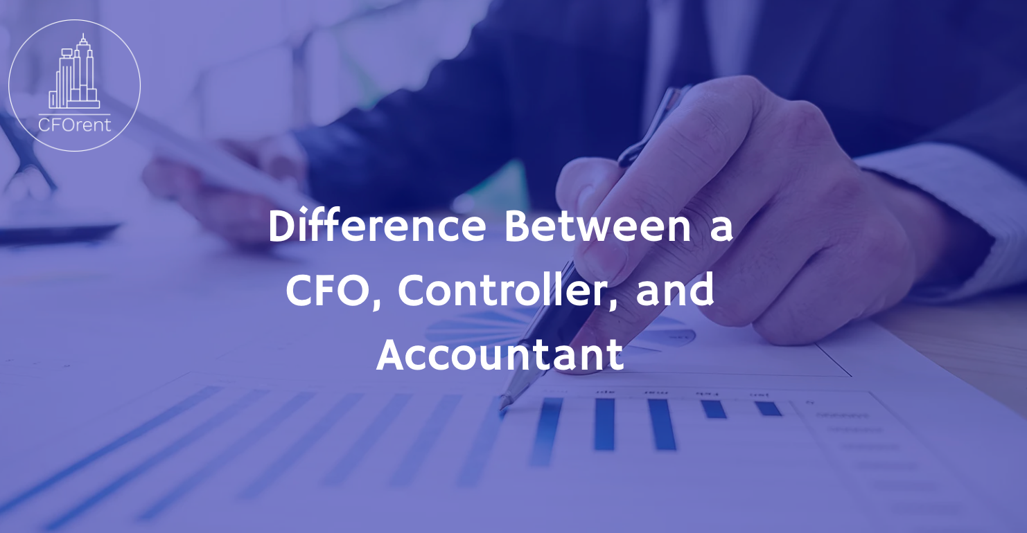 What's the Difference Between a CFO, Controller, and Accountant for a ...
